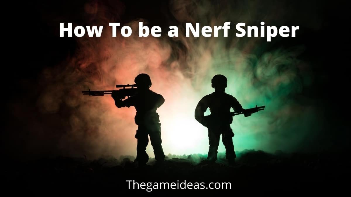 How to be a Nerf Sniper | Get Tips & Tricks